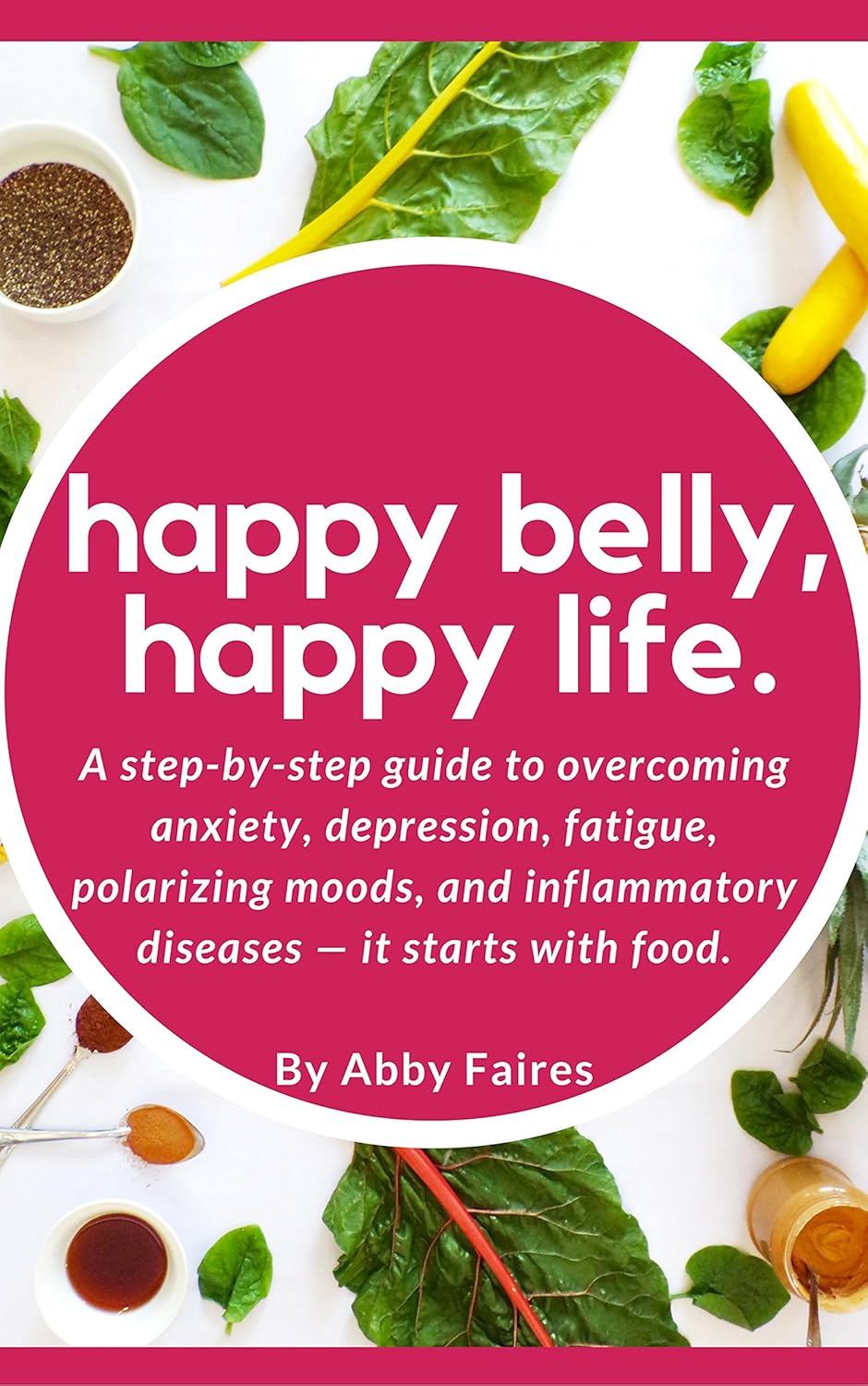 Happy Belly, Happy Life: A step-by-step guide to overcoming anxiety ...