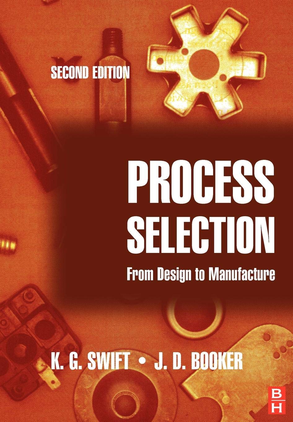 Process Selection: From Design to Manufacture: Swift, K. G., Booker, J ...