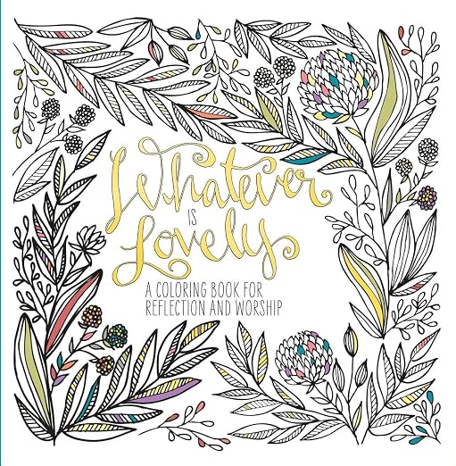 Whatever Is Lovely: A Coloring Book for Reflection and Worship ...