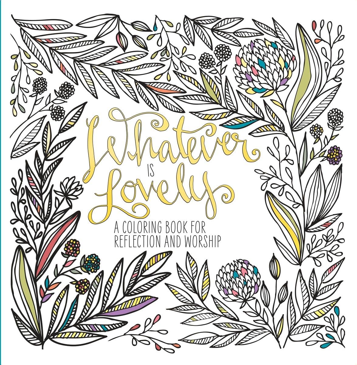 Whatever Is Lovely: An Adult Colouring Book for Reflection and Worship ...