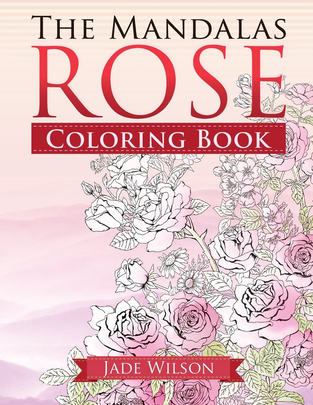 Rose Coloring Book: The Mandalas: Wilson, Jade: 9781619495371: Amazon ...