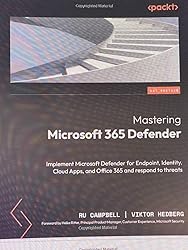 Mastering Microsoft 365 Defender: Implement Microsoft Defender for Endpoint, Identity, Cloud ...