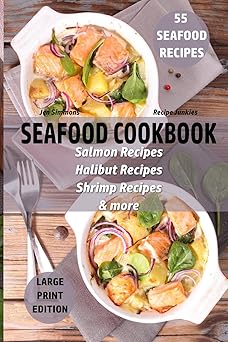 Seafood Cookbook - 55 Seafood Recipes: Salmon Recipes - Halibut Recipes ...
