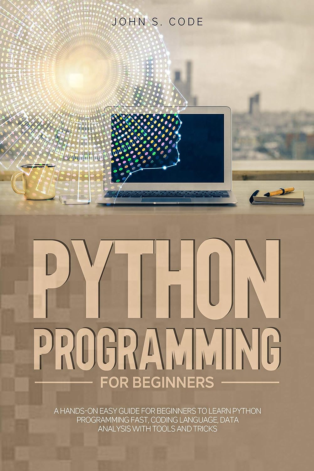 PYTHON PROGRAMMING FOR BEGINNERS: A hands-on easy guide for beginners ...