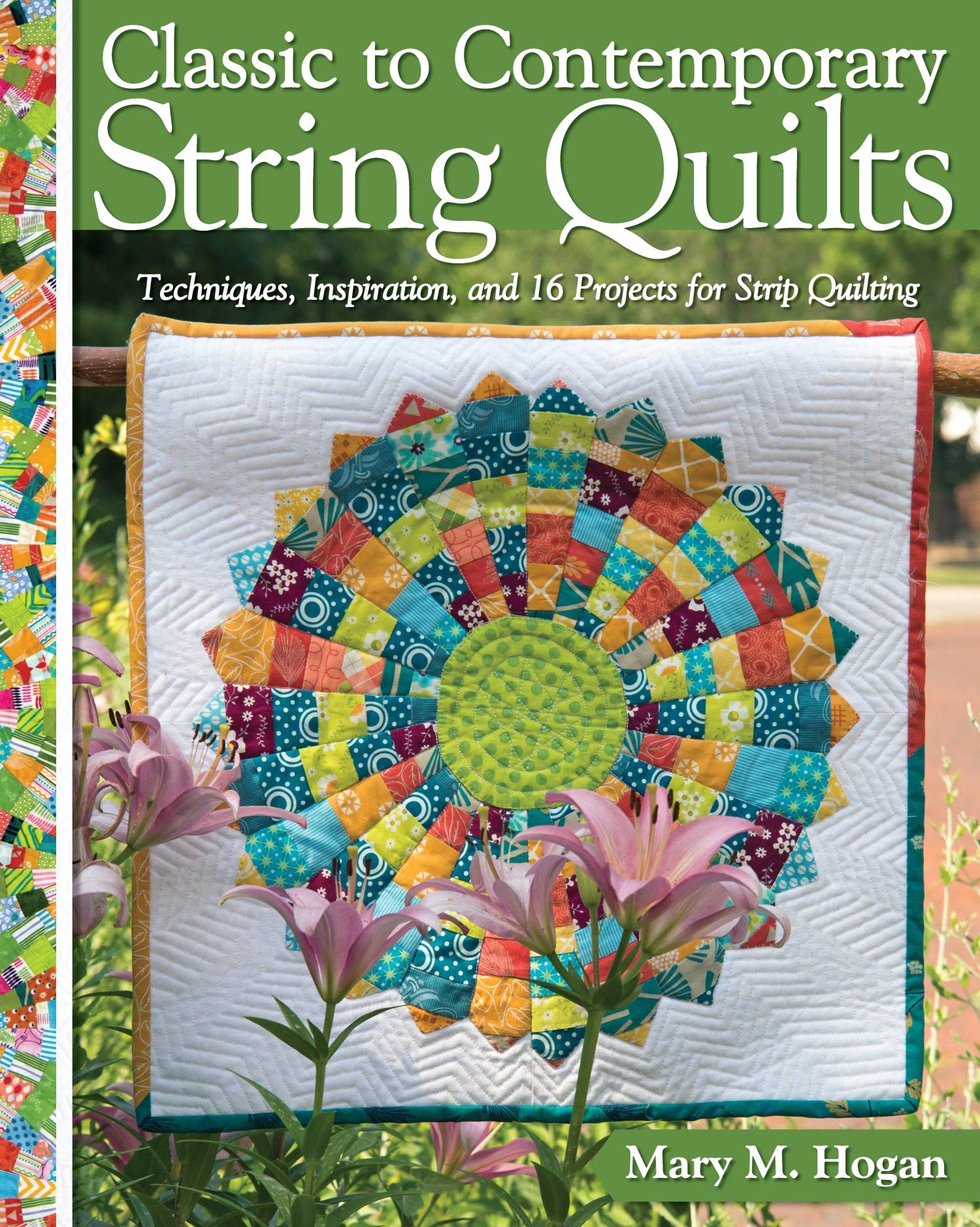 Classic to Contemporary String Quilts: Techniques, Inspiration, and 16 ...