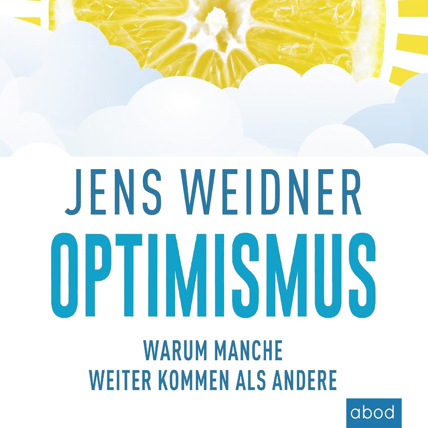 Optimismus: Warum manche weiter kommen als andere: Weidner, Jens ...