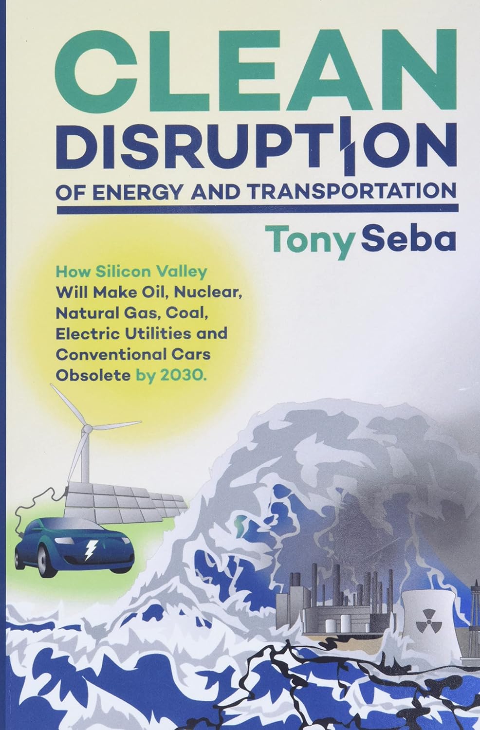 Clean Disruption of Energy and Transportation:... by Seba, Tony