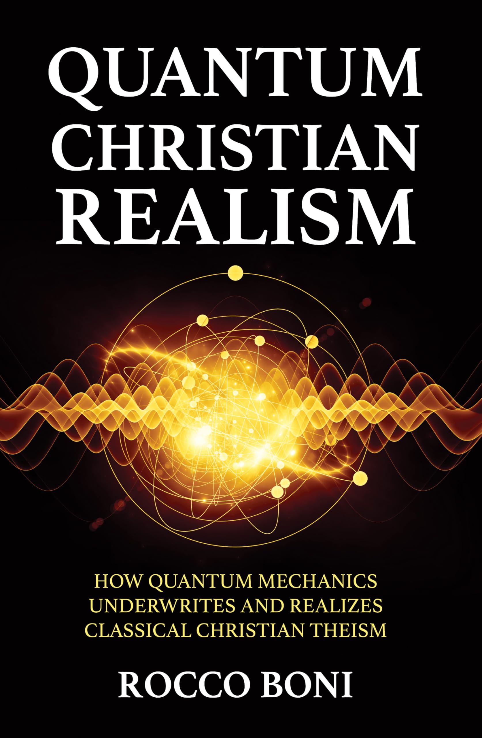 Quantum Christian Realism: How Quantum Mechanics Underwrites and ...