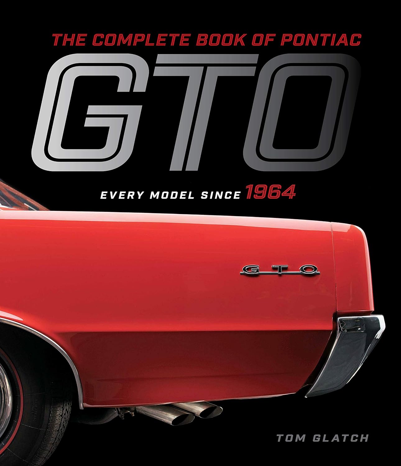 The Complete Book of Pontiac GTO: Every Model Since 1964 (Complete Book ...