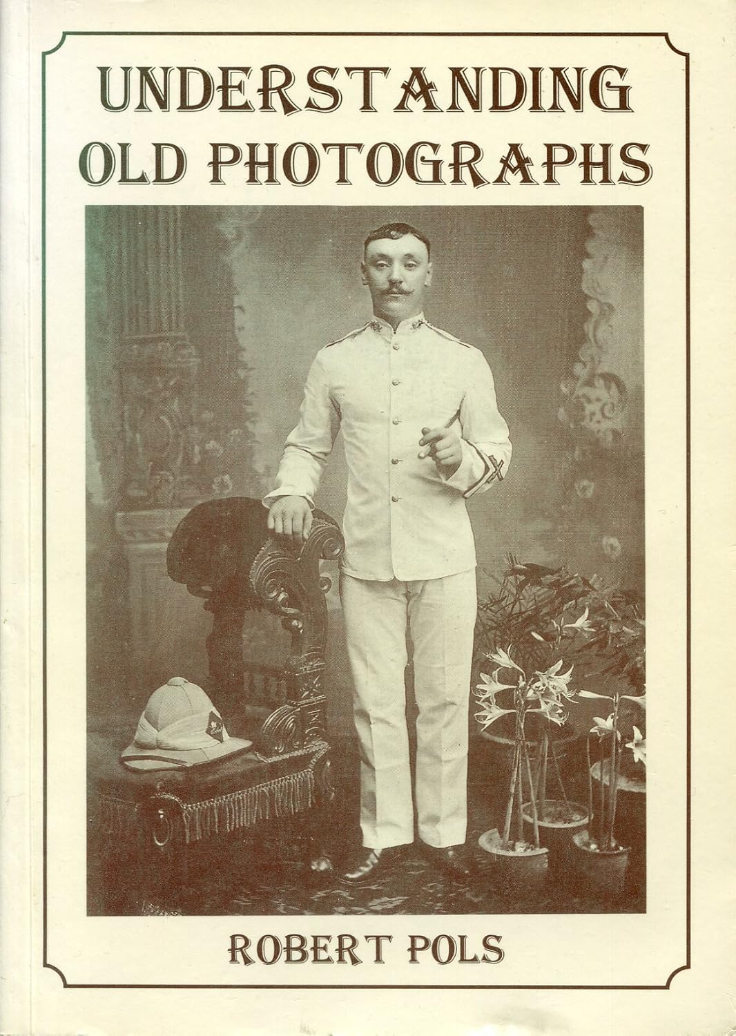 Understanding Old Photographs: Pols Robert: 9781899536016: Amazon.com ...