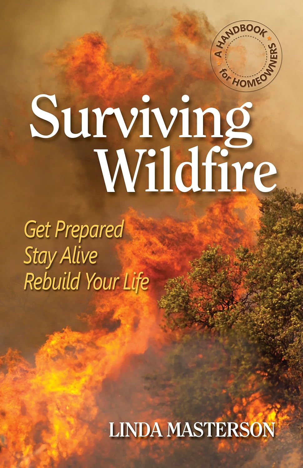 Surviving Wildfire: Get Prepared, Stay Alive, Rebuild Your Life (A ...
