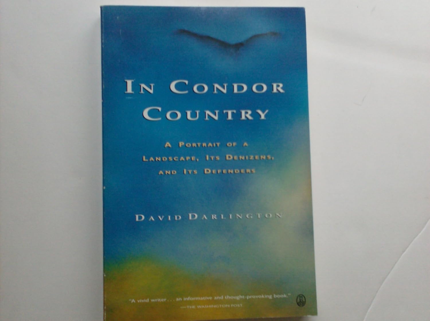 In Condor Country: A Portrait of a Landscape, Its Denizens and Its ...