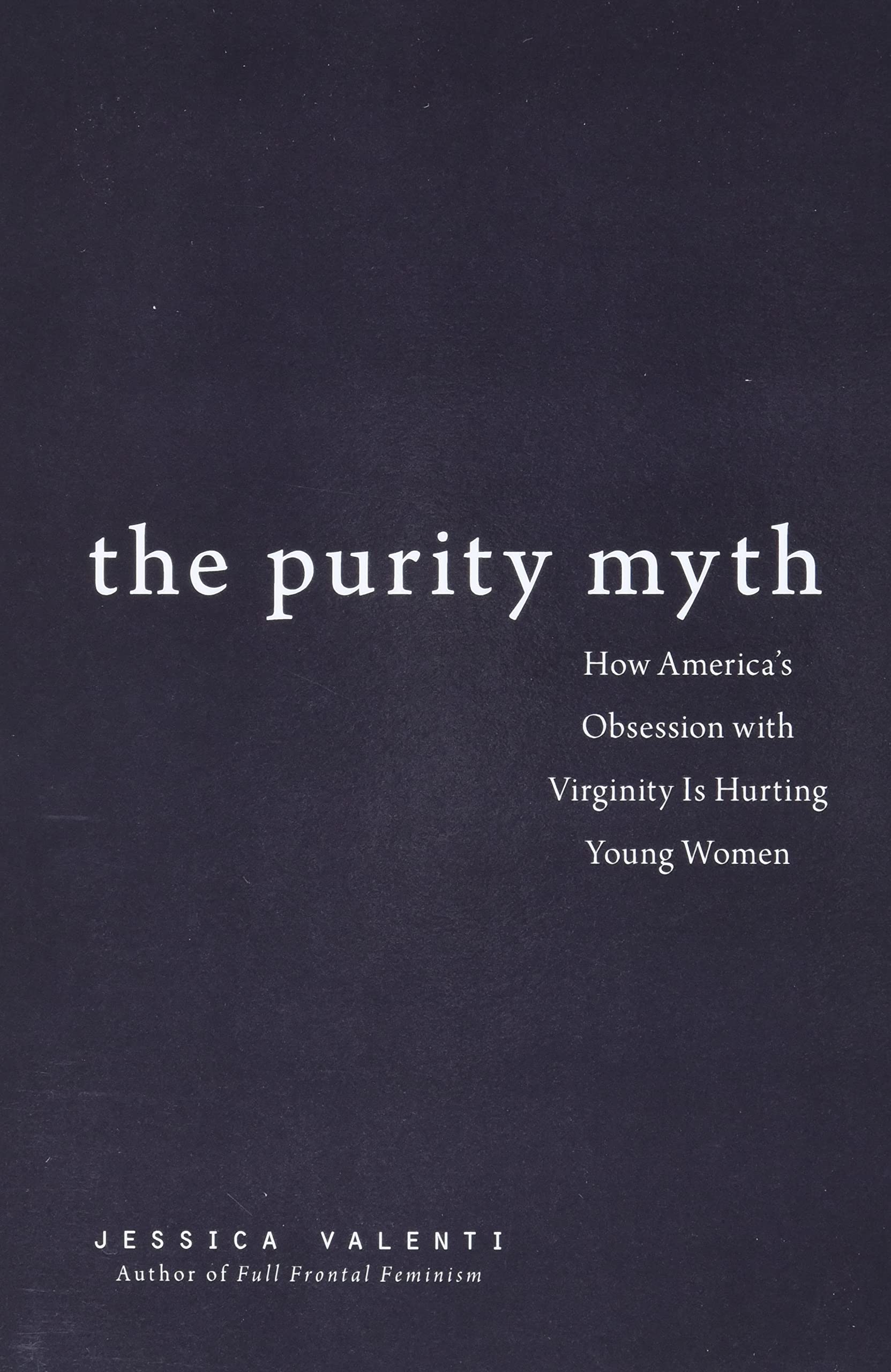 Amazon.com: The Purity Myth: How America's Obsession with Virginity Is ...