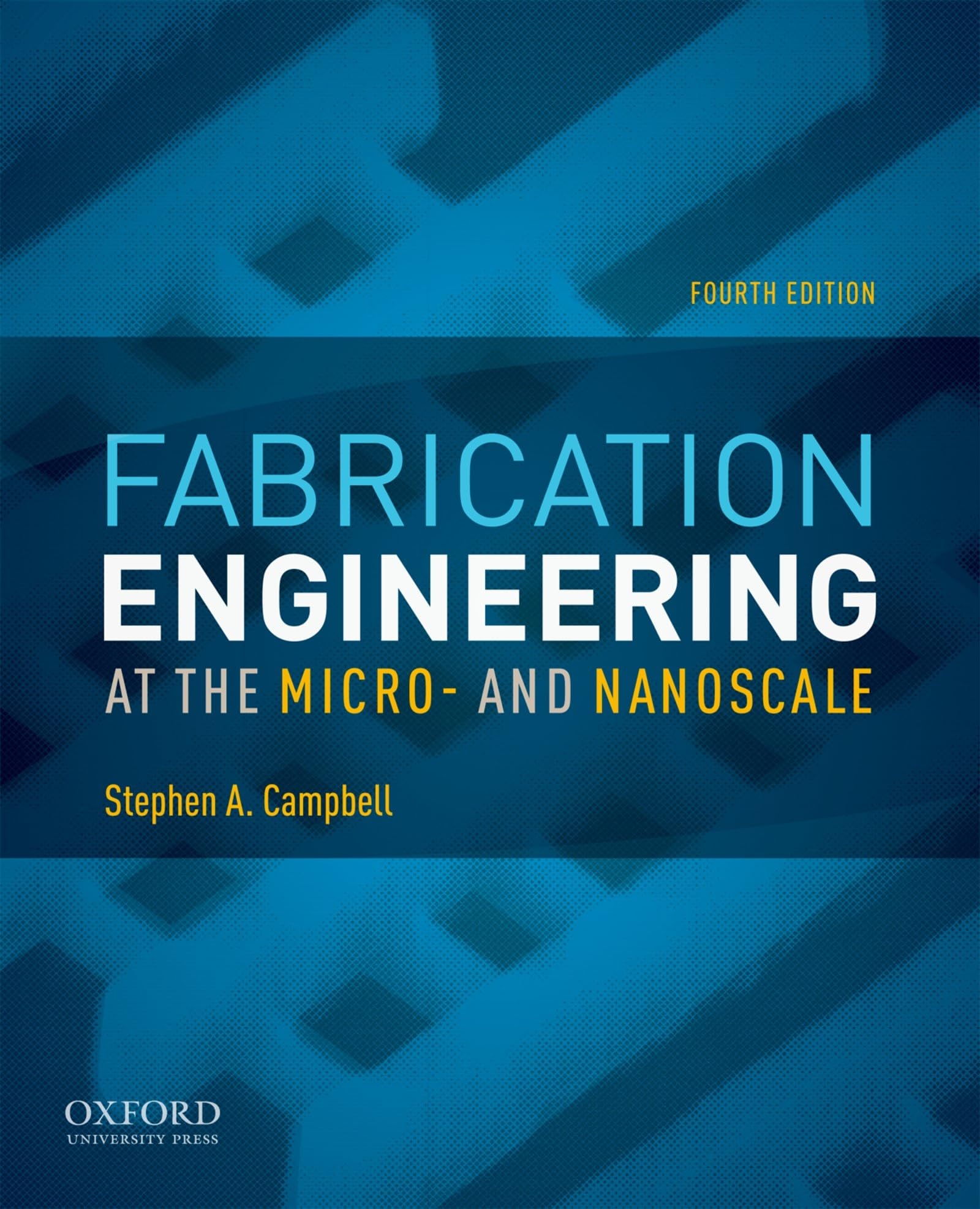 Fabrication Engineering at the Micro- and Nanoscale (The Oxford Series ...
