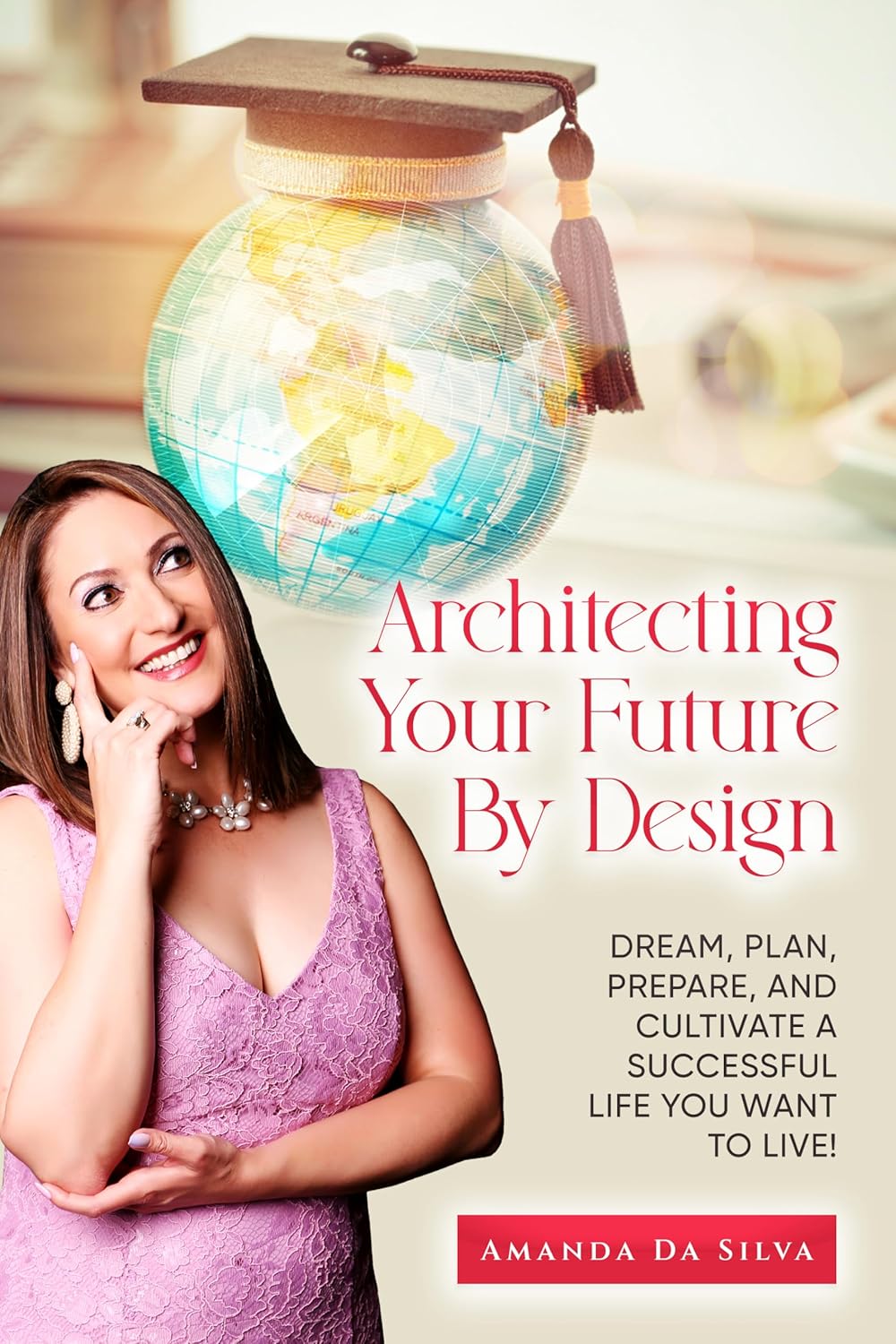 Amazon.com: Architecting Your Future By Design: Dream, Plan, Prepare ...