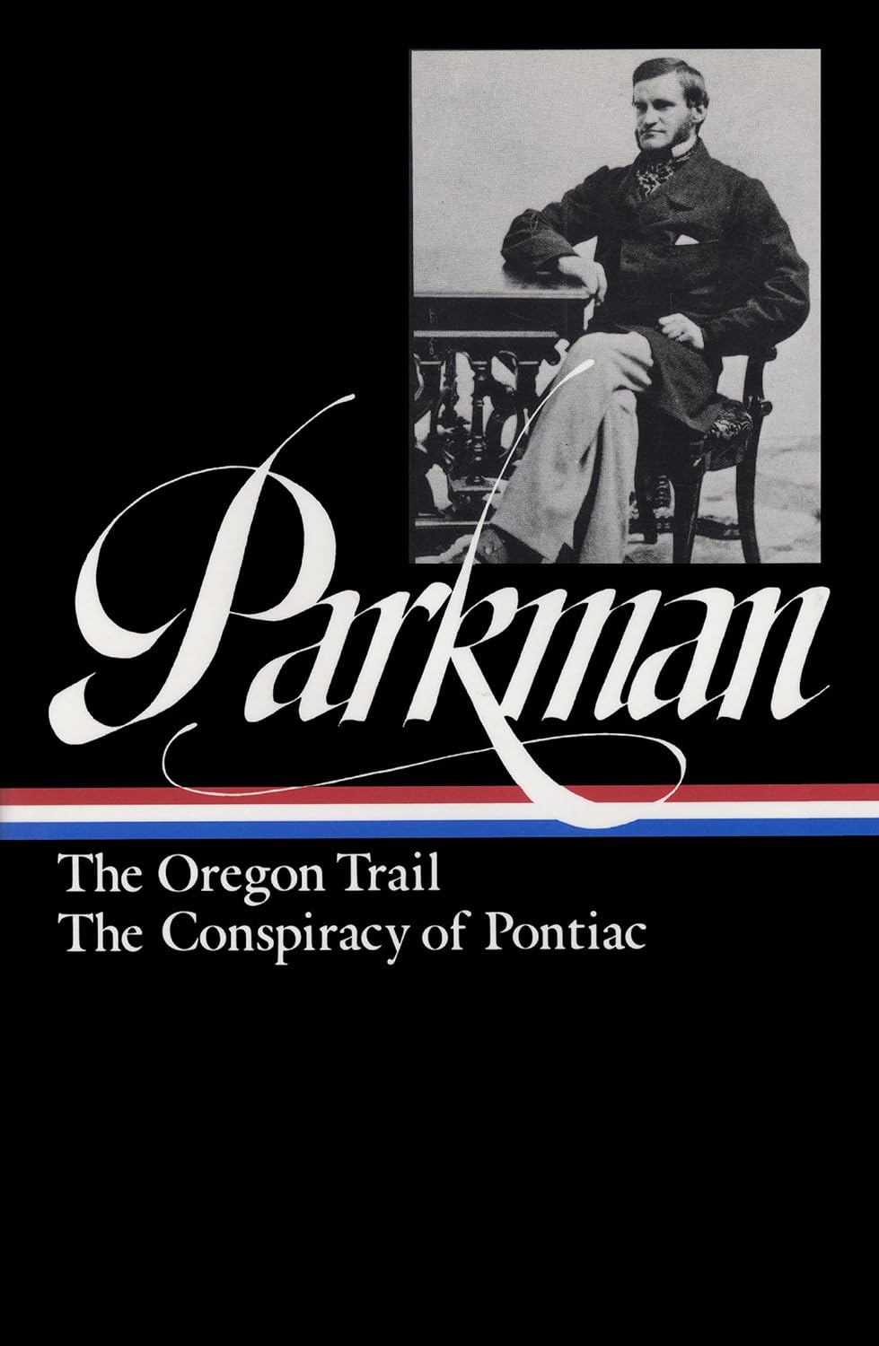 Francis Parkman : The Oregon Trail / The Conspiracy of Pontiac (The ...
