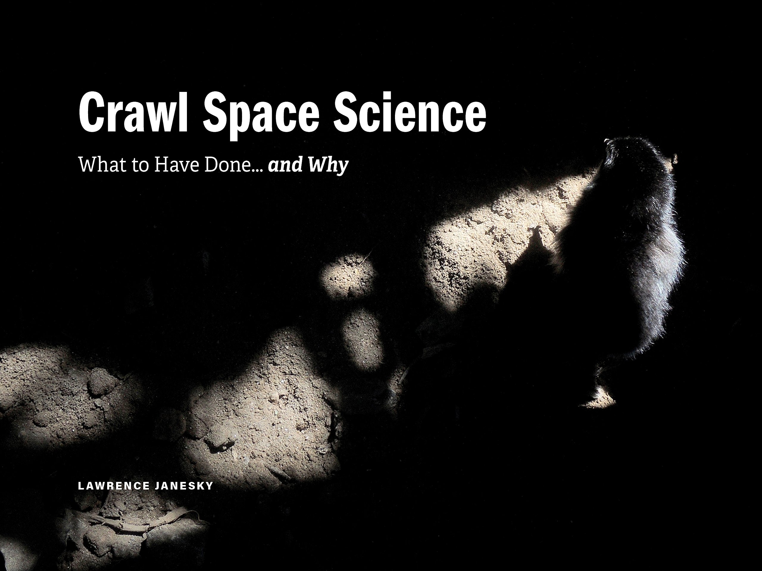 Crawl Space Science: What to Have Done...and Why: Lawrence Janesky ...