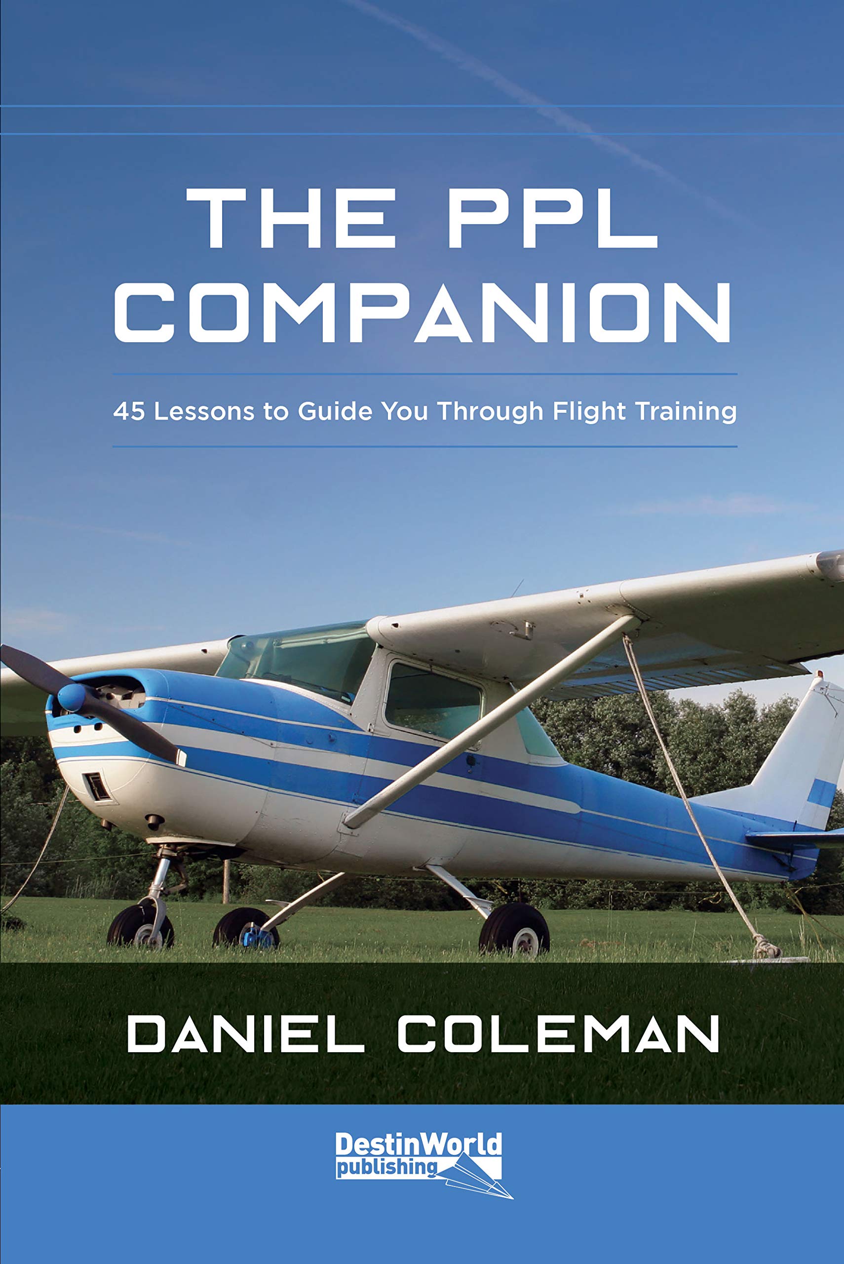 The PPL Companion: 45 Lessons to Guide You Through Flight Training ...