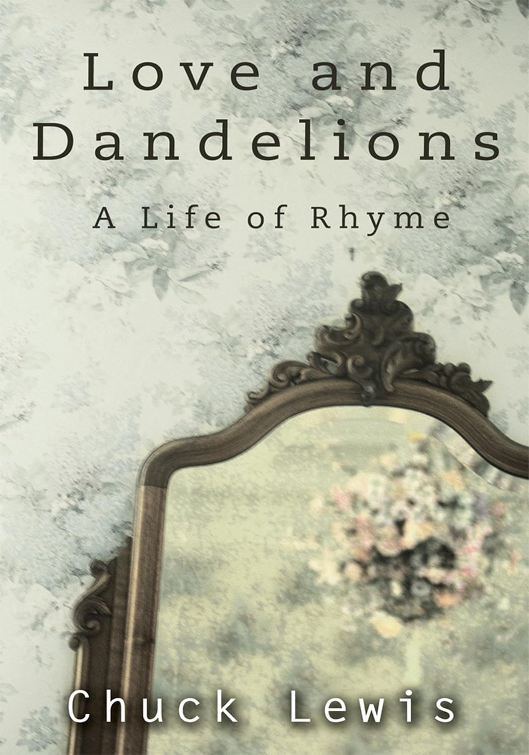 Love and Dandelions: A Life of Rhyme eBook : Lewis, Chuck: Amazon.in ...