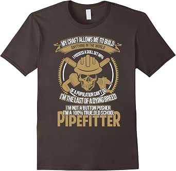 Amazon.com: My Craft Allows Me To Build Anything Pipefitter T Shirt ...