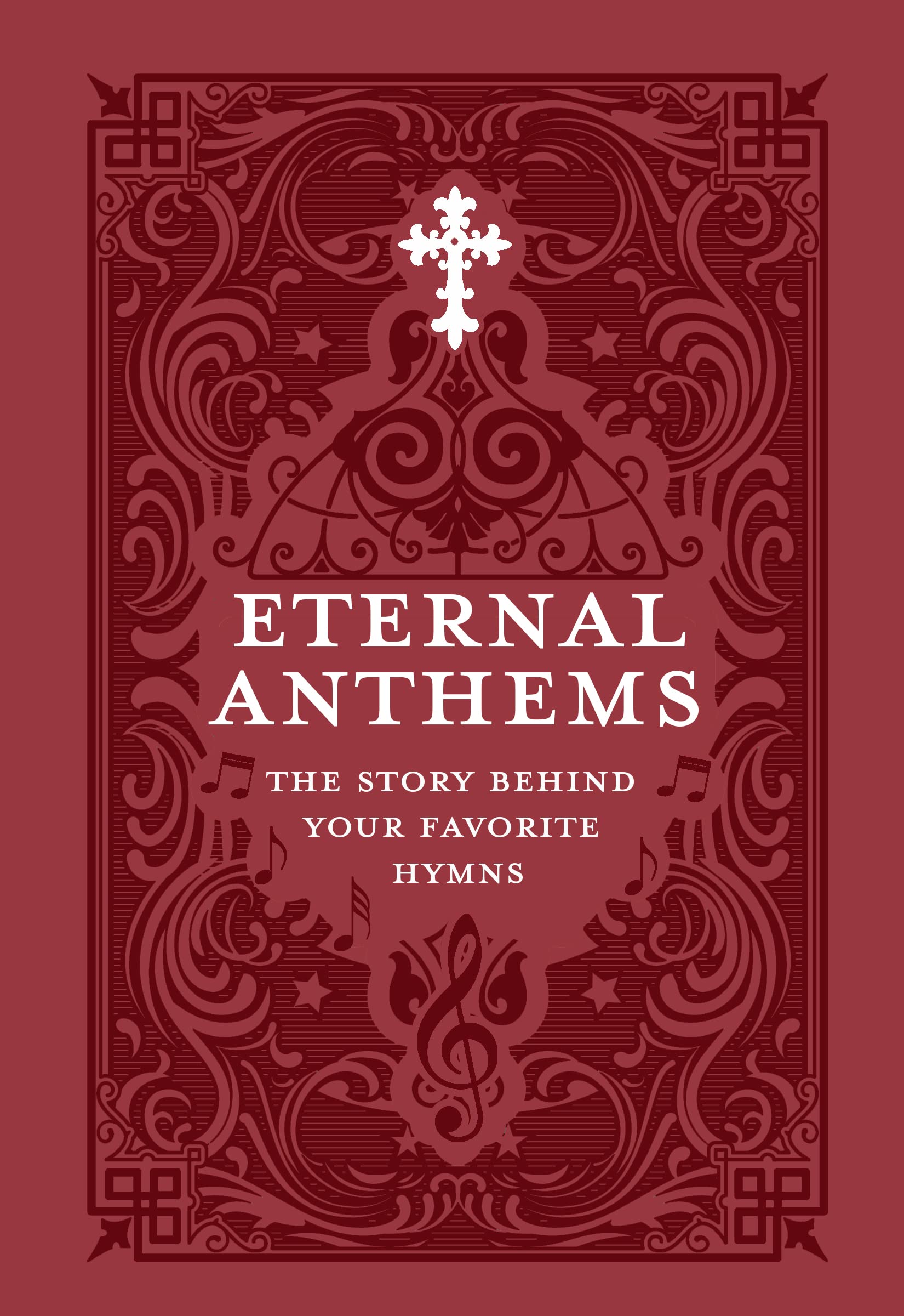 Eternal Anthems: The Story Behind Your Favorite Hymns: Concordia ...