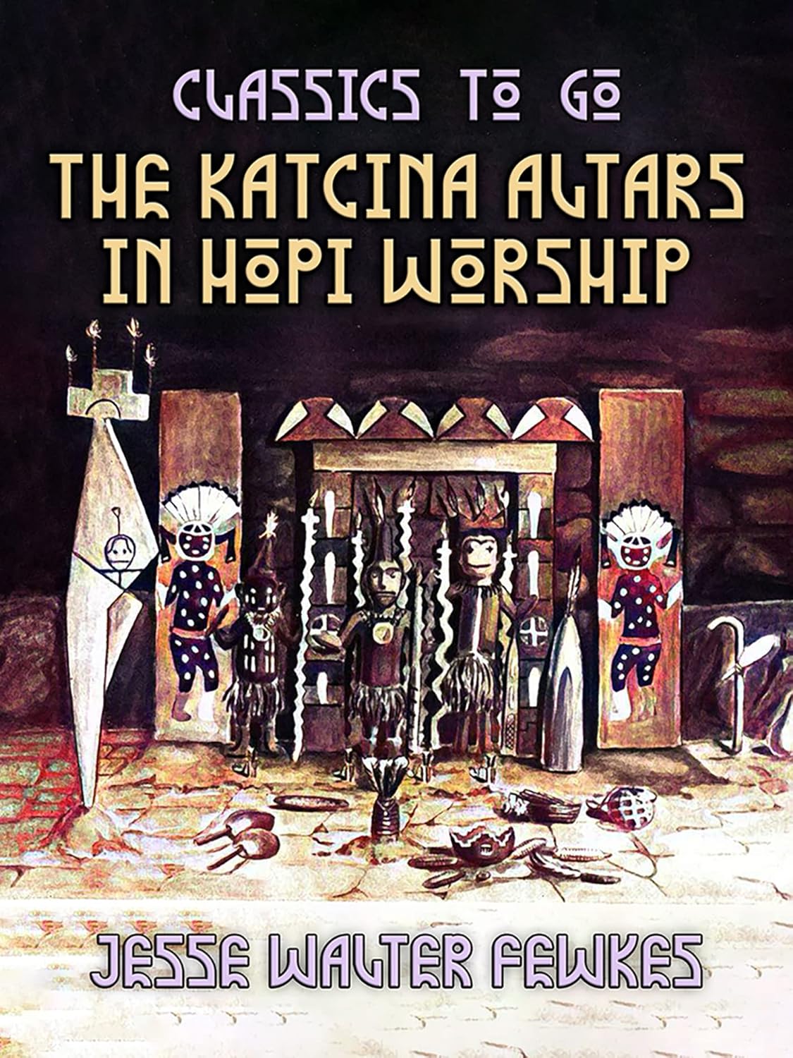 The Katcina Altars in Hopi Worship (Classics To Go) - Kindle edition by ...