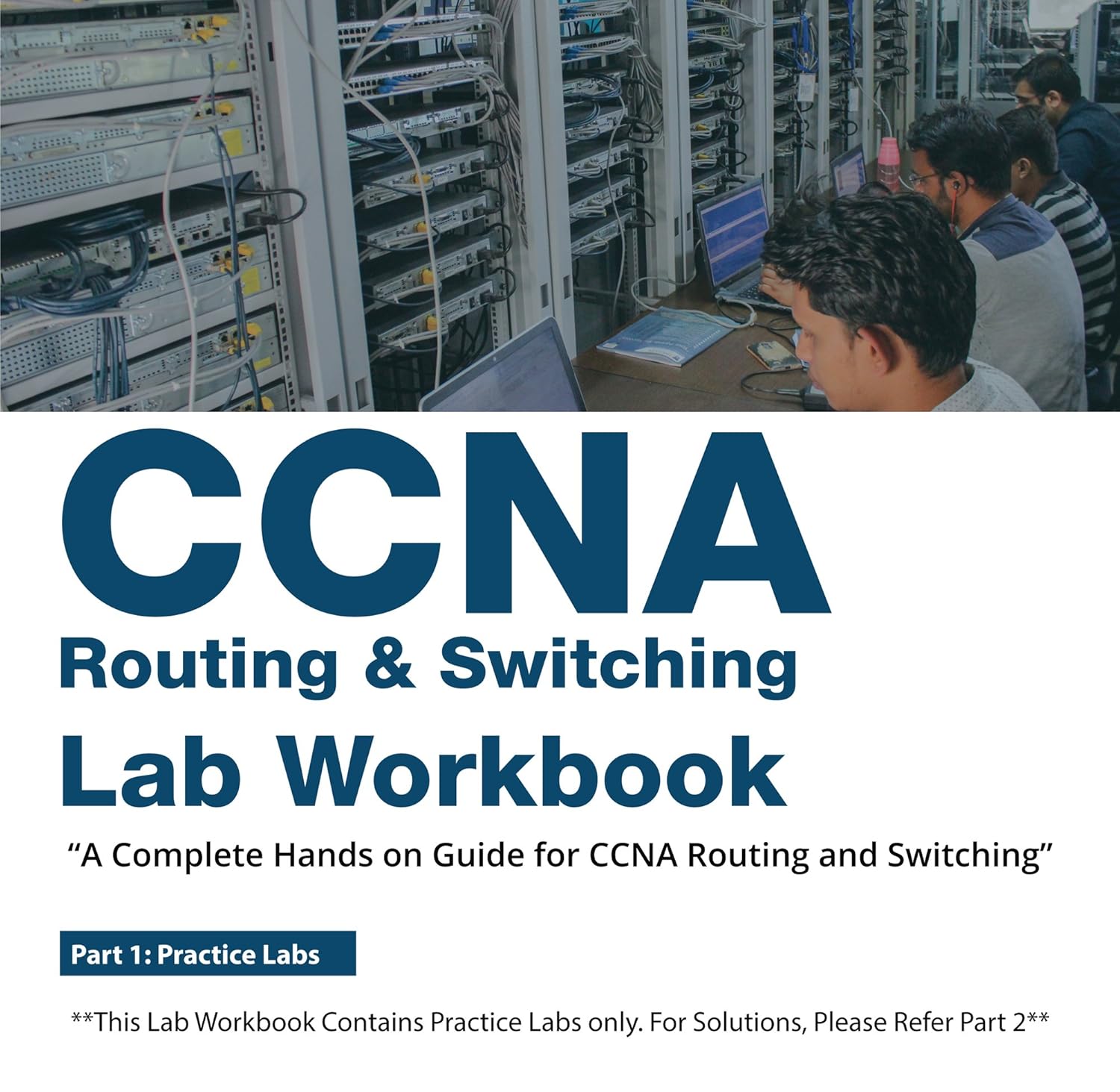 CCNA Routing & Switching Lab Workbook (200-125)- Part 1: A Complete Hands on Guide for CCNA ...