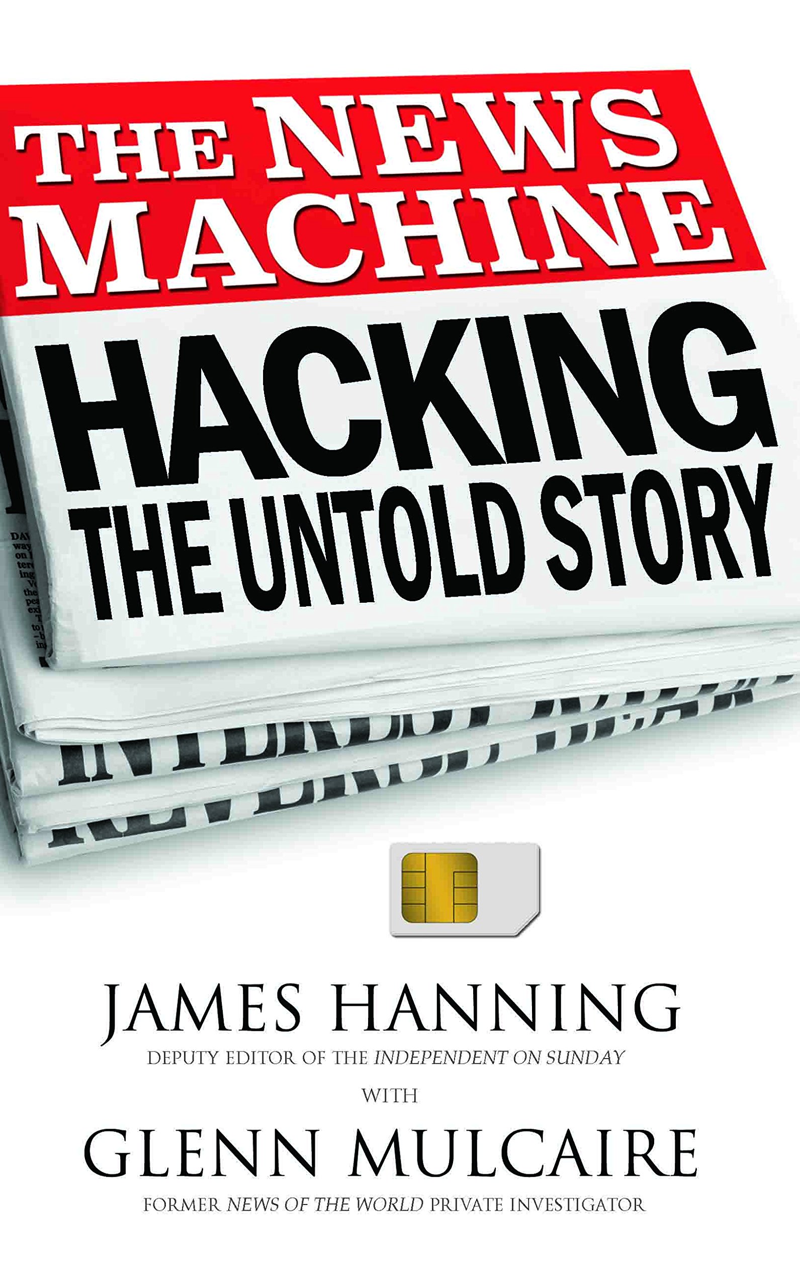 The News Machine: Hacking, the Untold Story: Amazon.co.uk: James ...