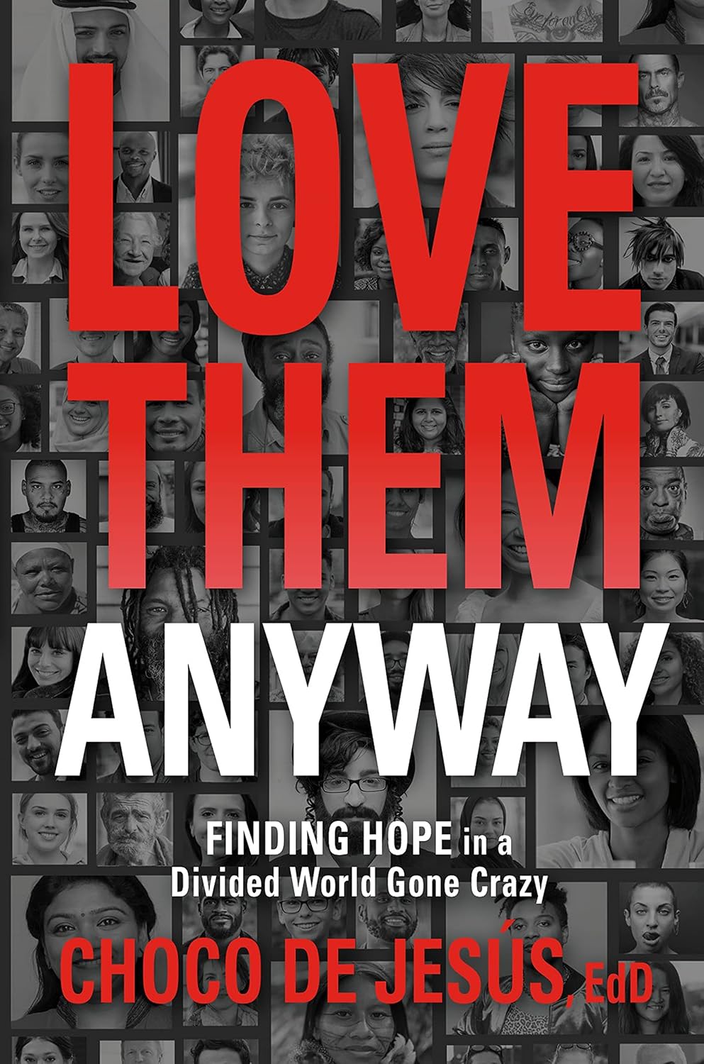 Love Them Anyway Finding Hope In A Divided World Gone Crazy Kindle