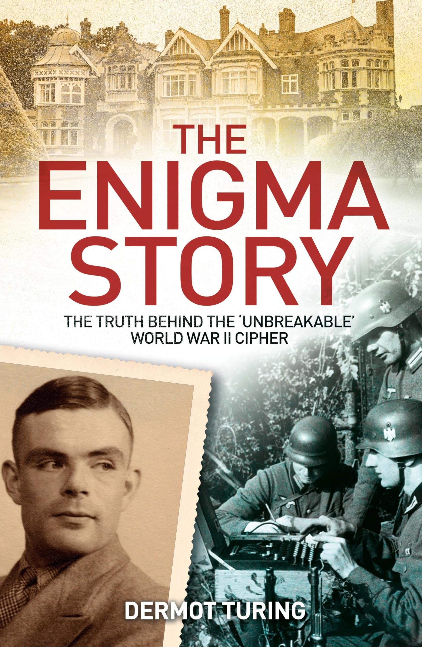 The Enigma Story: The Truth Behind the 'Unbreakable' World War II ...