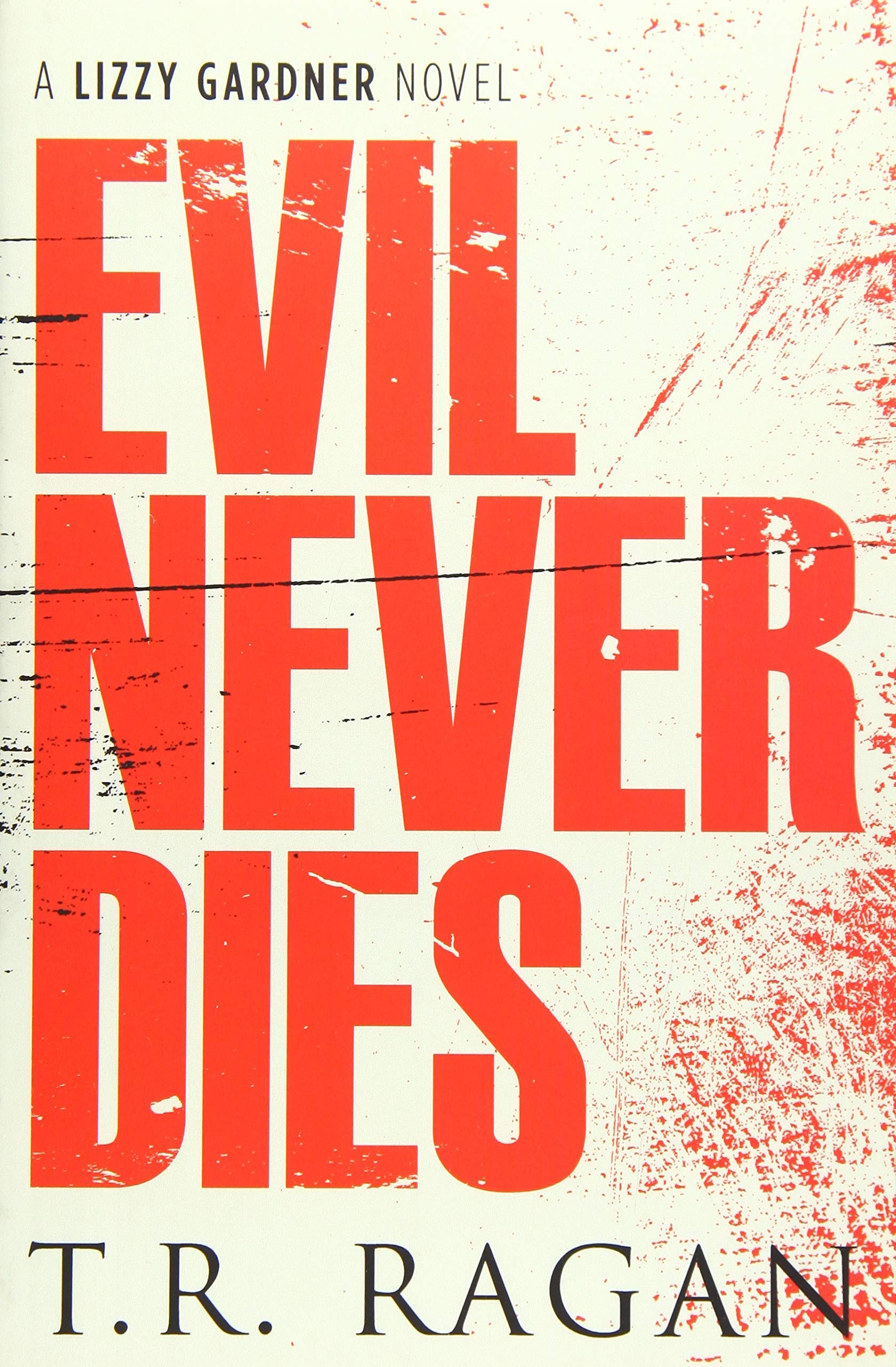 Amazon.com: Evil Never Dies (Lizzy Gardner, 6): 9781477827703: Ragan, T ...