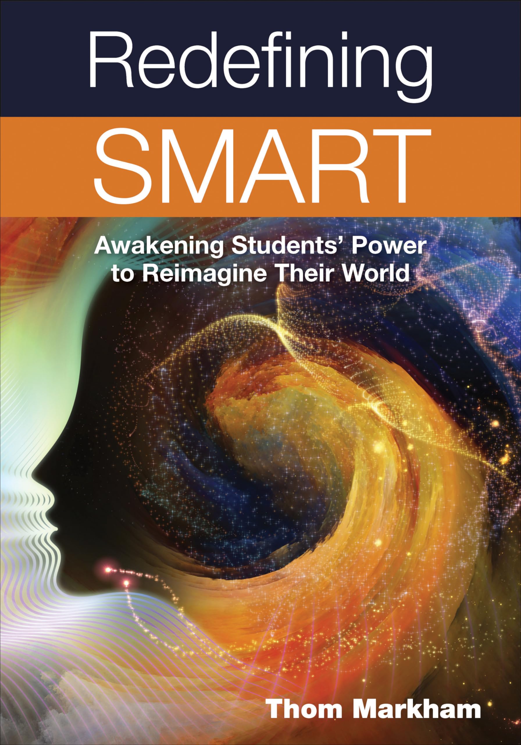 Redefining Smart: Awakening Students’ Power to Reimagine Their World: Markham, Thom ...