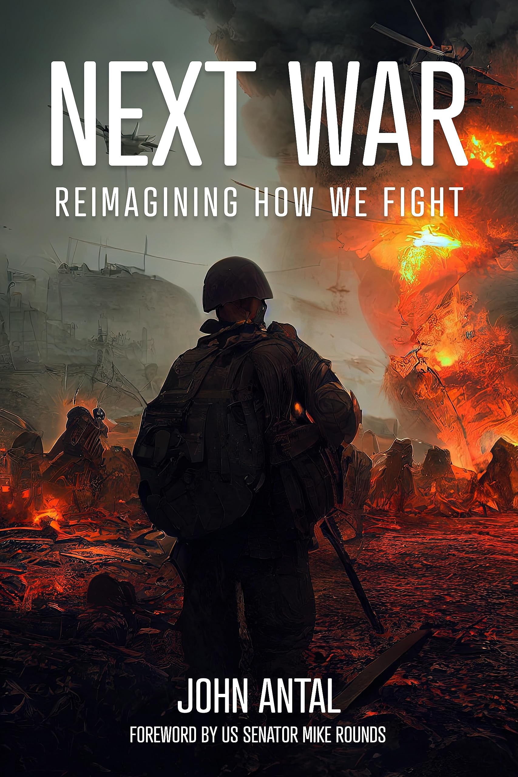 Next War: Reimagining How We Fight: Antal (Ret)., Col. John F, Rounds ...