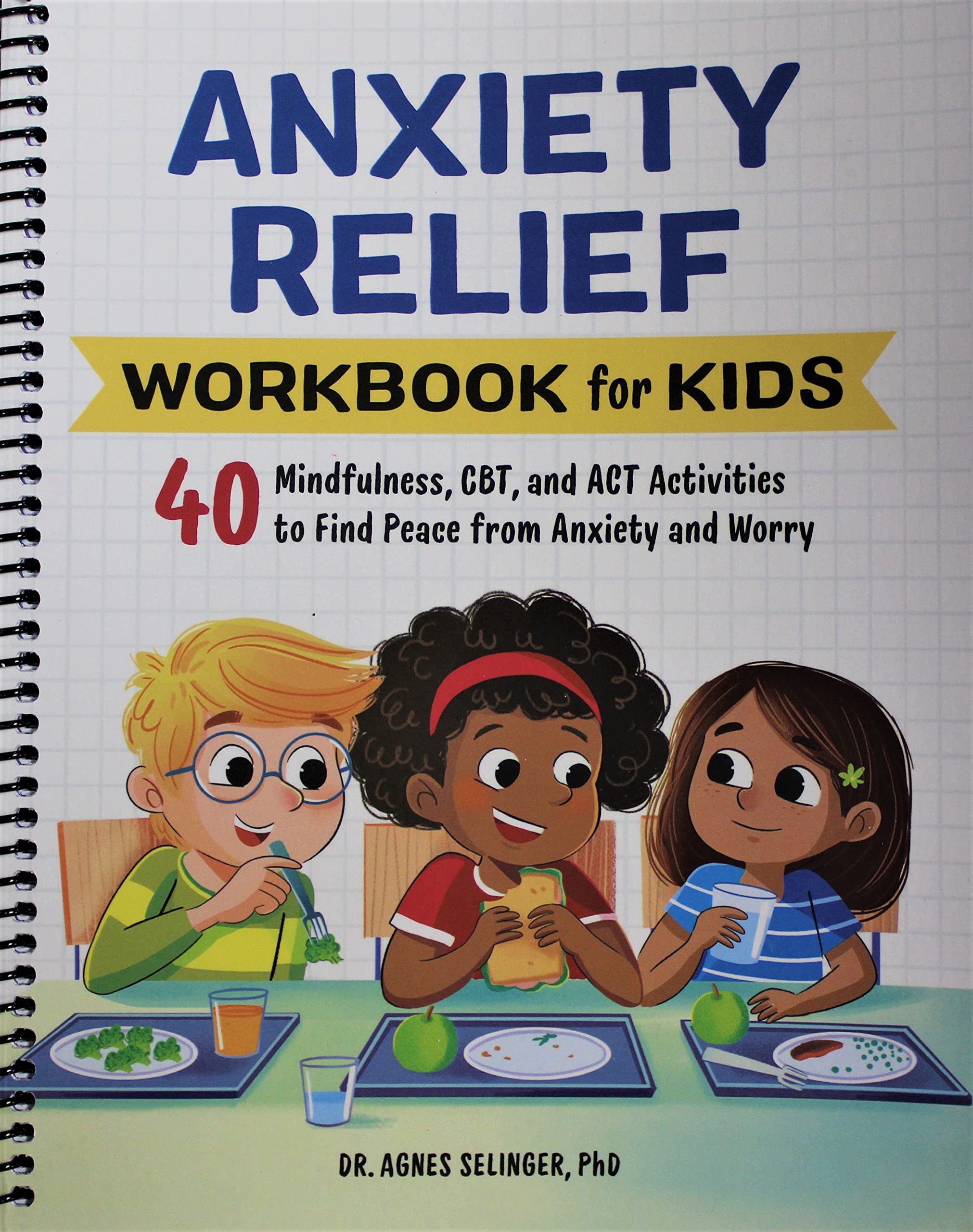 Anxiety Relief Workbook for Kids: 40 Mindfulness, CBT, and ACT ...