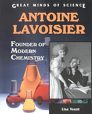 Antoine Lavoisier: Founder of Modern Chemistry (Great Minds of Science ...