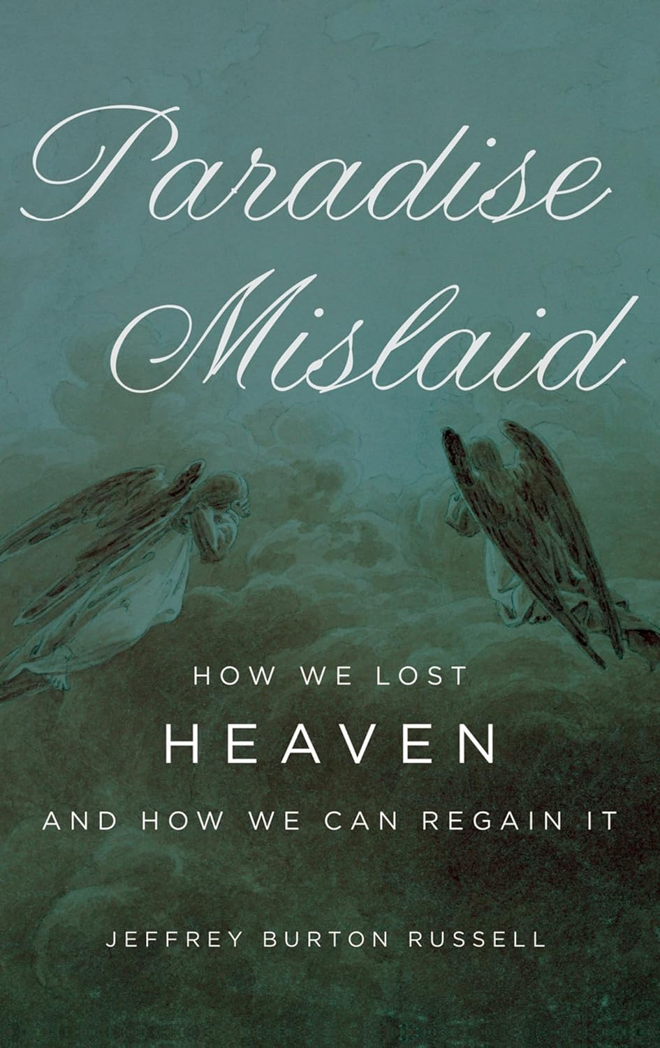 Paradise Mislaid: How We Lost Heaven-and How We Can Regain It: Russell ...