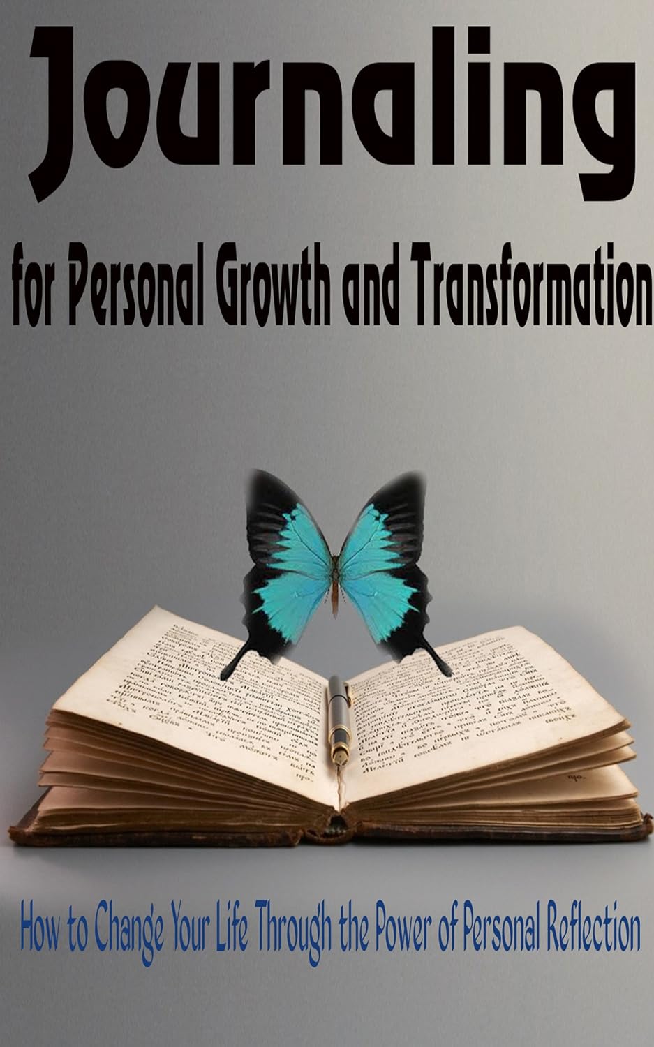 Journaling for Personal Growth and Transformation: How to Change Your ...