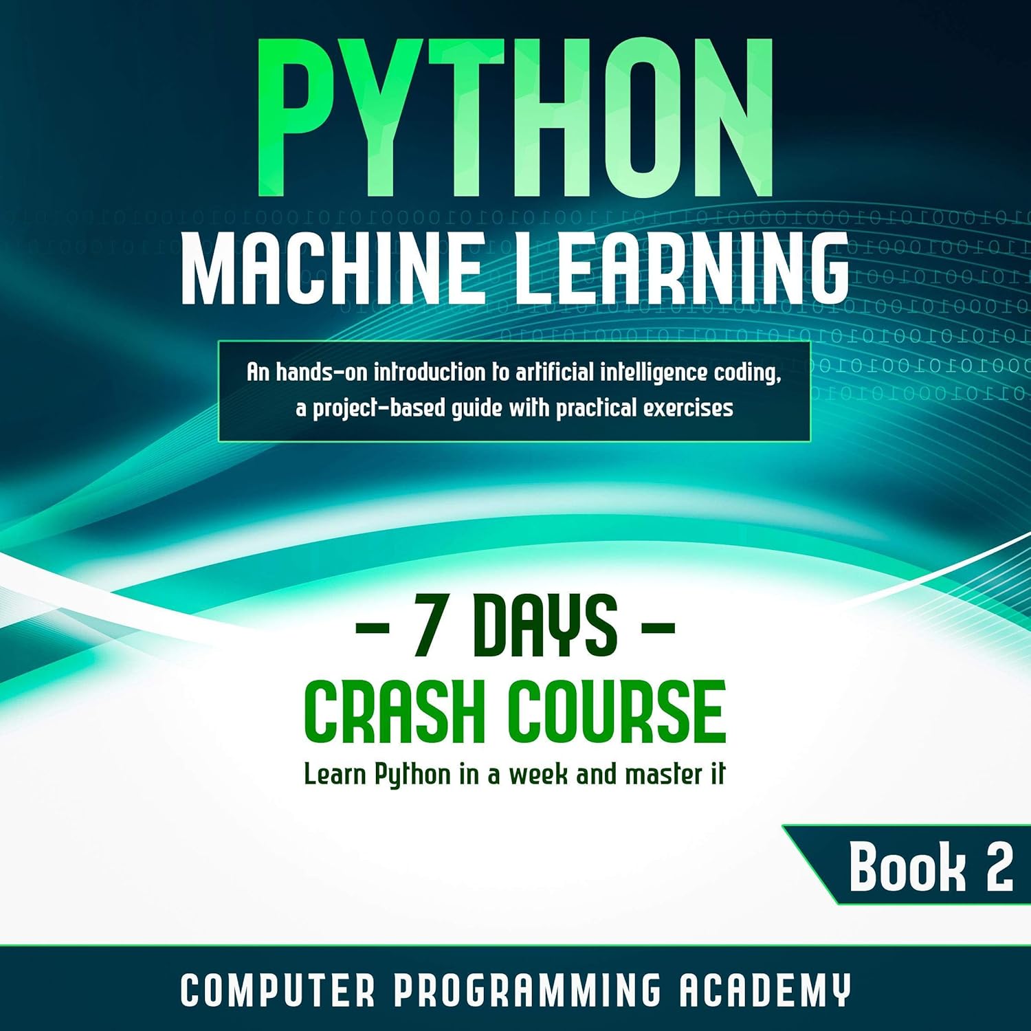 Python Machine Learning Learn Python In A Week And Master It An Hands On