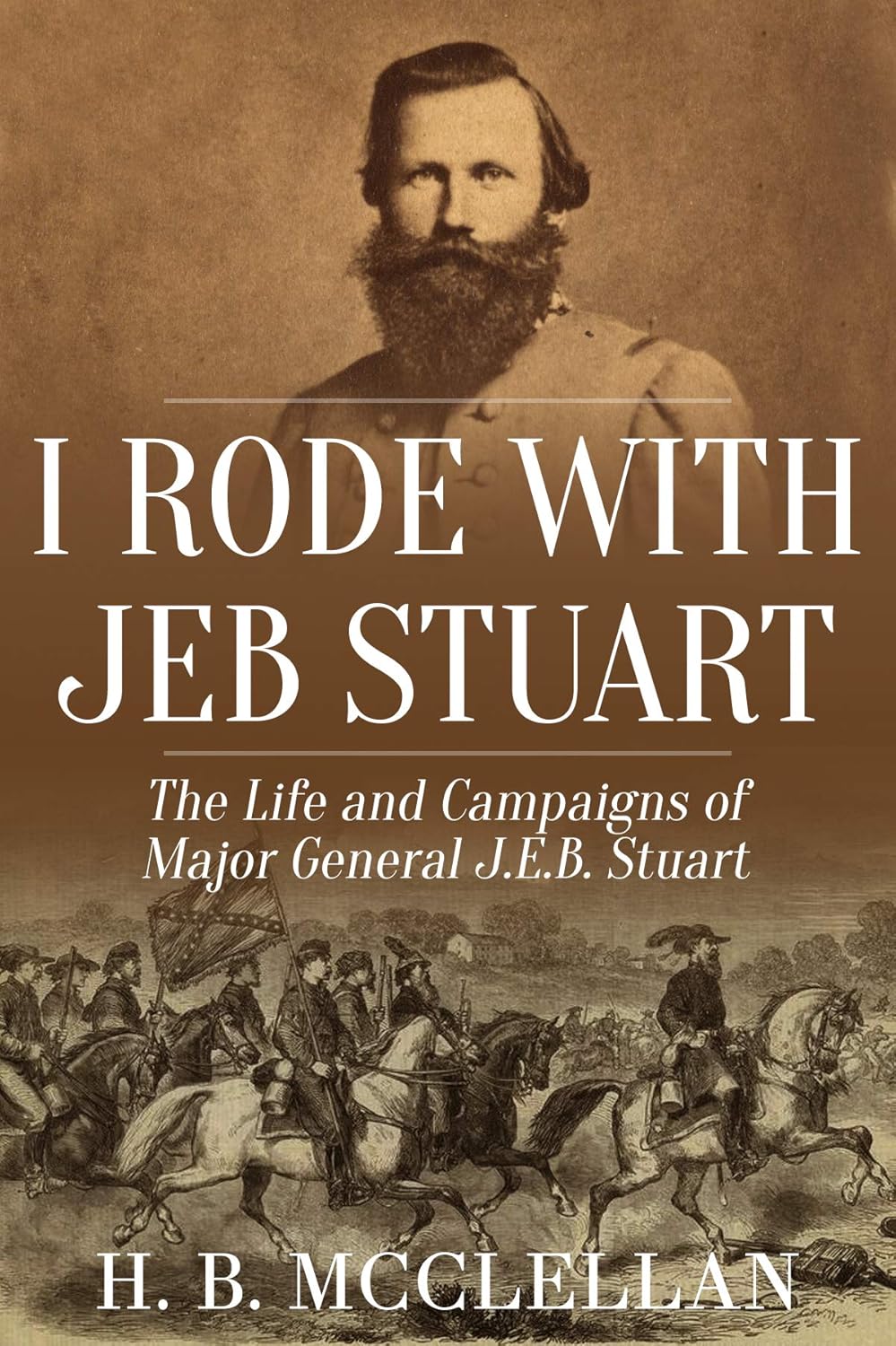 I Rode With Jeb Stuart: The Life And Campaigns Of Major General J. E. B ...