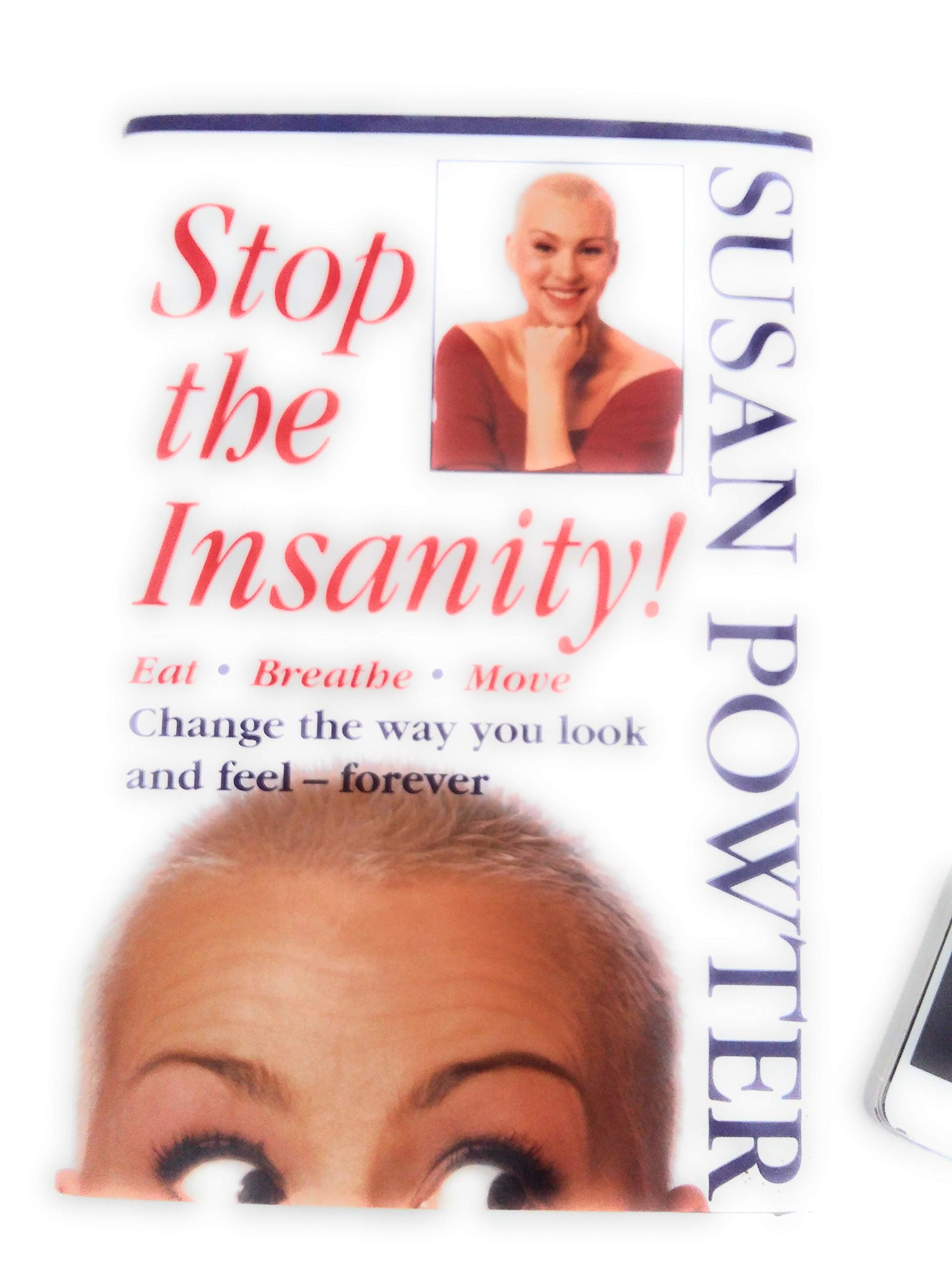 Stop the Insanity! Eat, Breathe, Move, Change the Way You Look and Feel ...