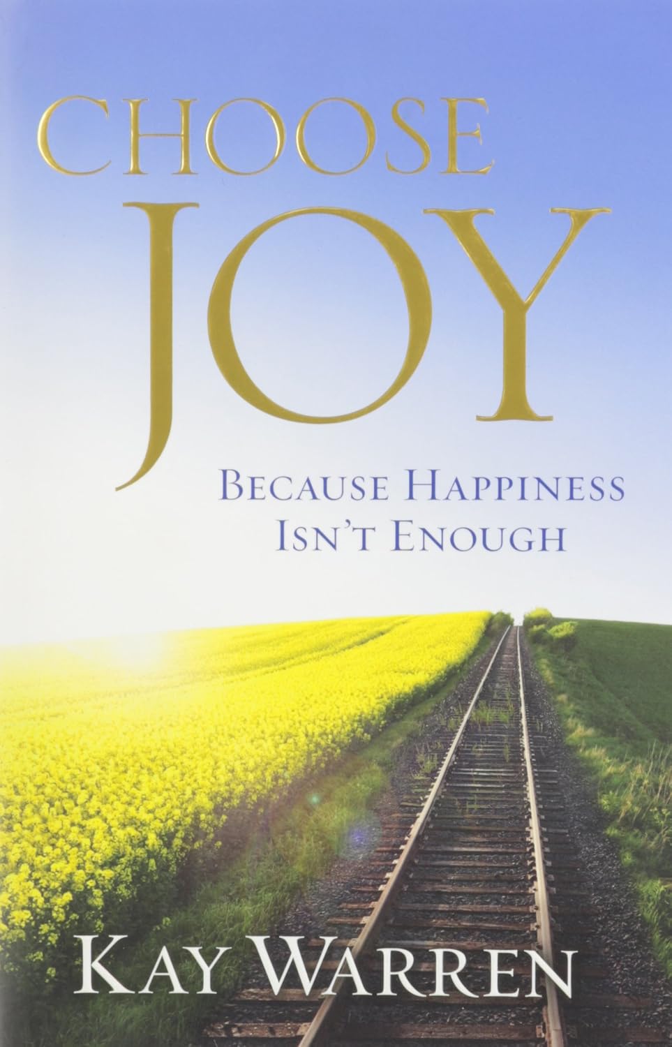 Choose Joy: Because Happiness Isn't Enough: Warren, Kay: Amazon.com: Books