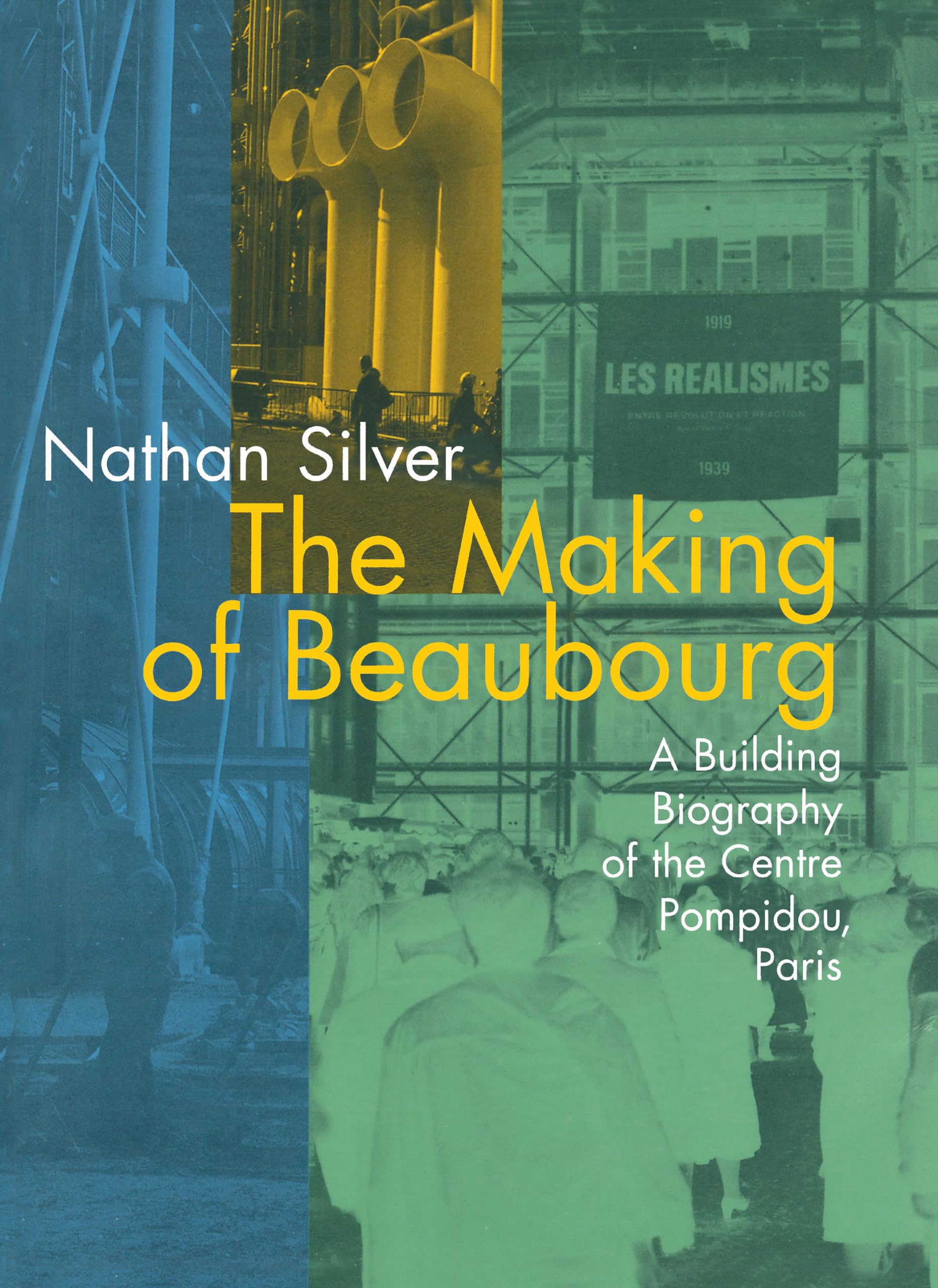 The Making of Beaubourg: A Building Biography of the Centre Pompidou ...