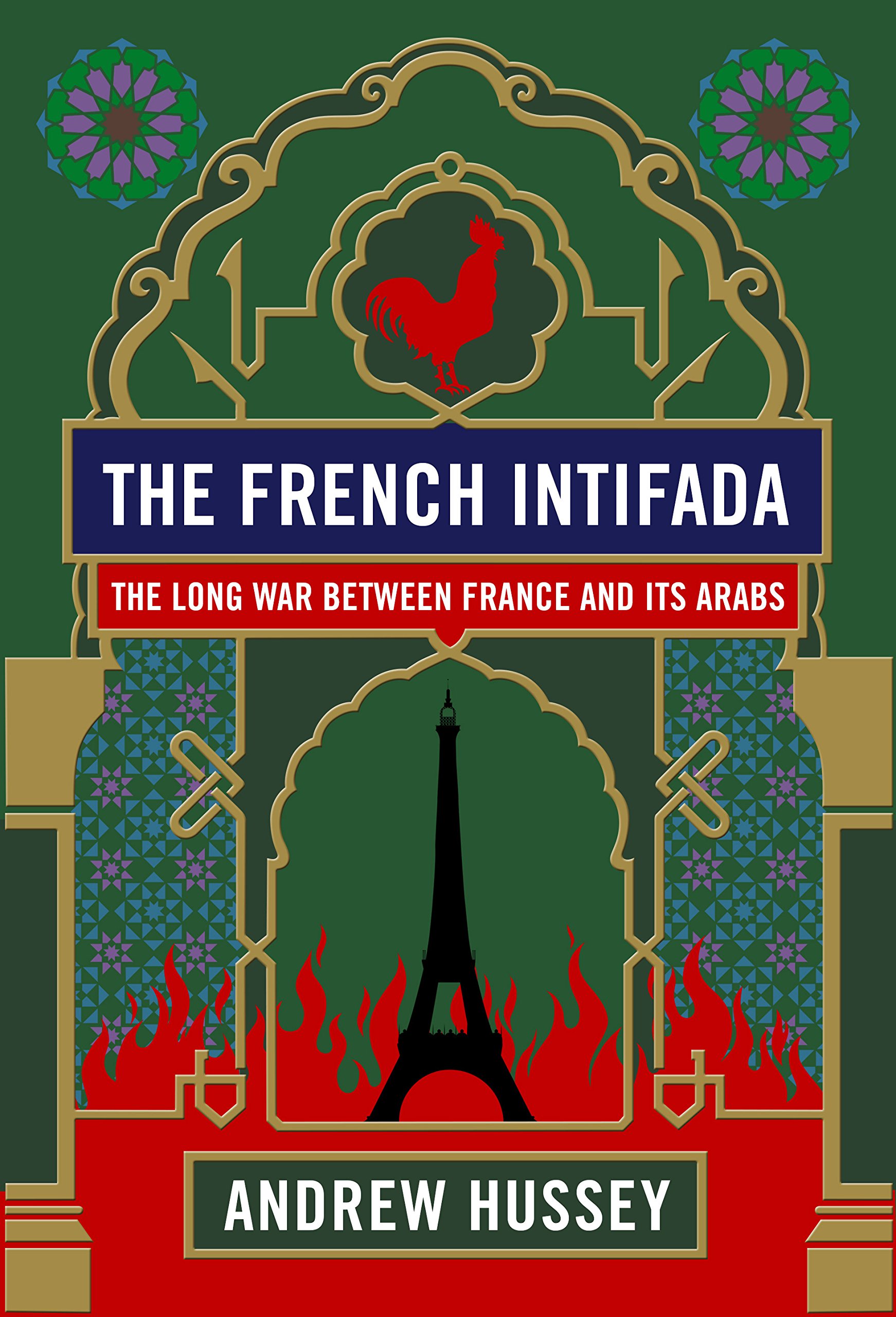 The French Intifada: the long war between France and its Arabs: HUSSEY ...