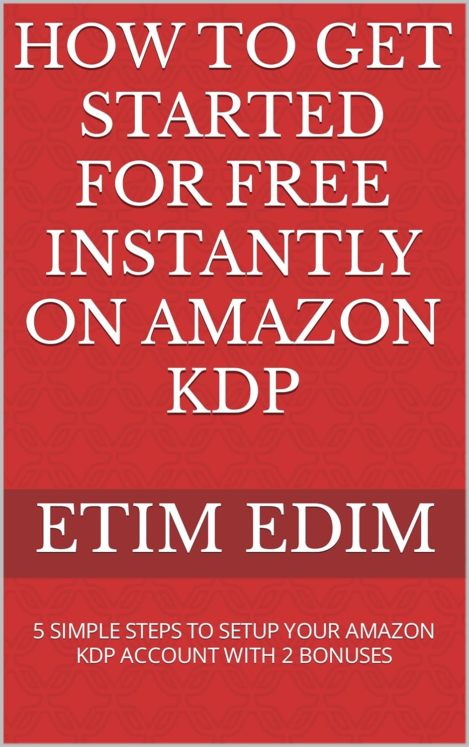 Amazon.com: HOW TO GET STARTED INSTANTLY ON AMAZON KDP: 5 SIMPLE STEPS ...