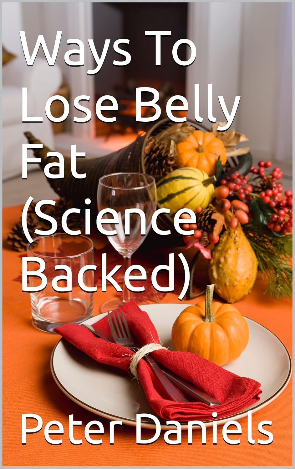 Amazon.com: Ways To Lose Belly Fat (Science Backed) (Fat Loss Book 1 ...