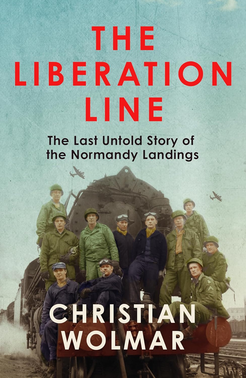 The Liberation Line: The Last Untold Story of the Normandy Landings ...