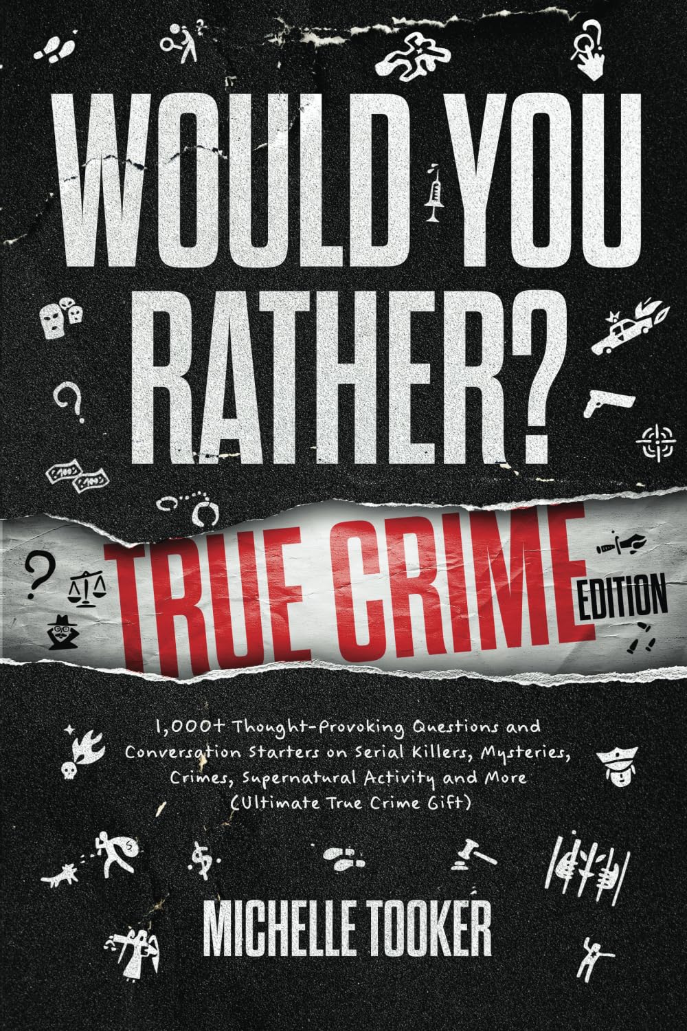 Would You Rather? True Crime Edition: 1,000+ Thought-Provoking ...