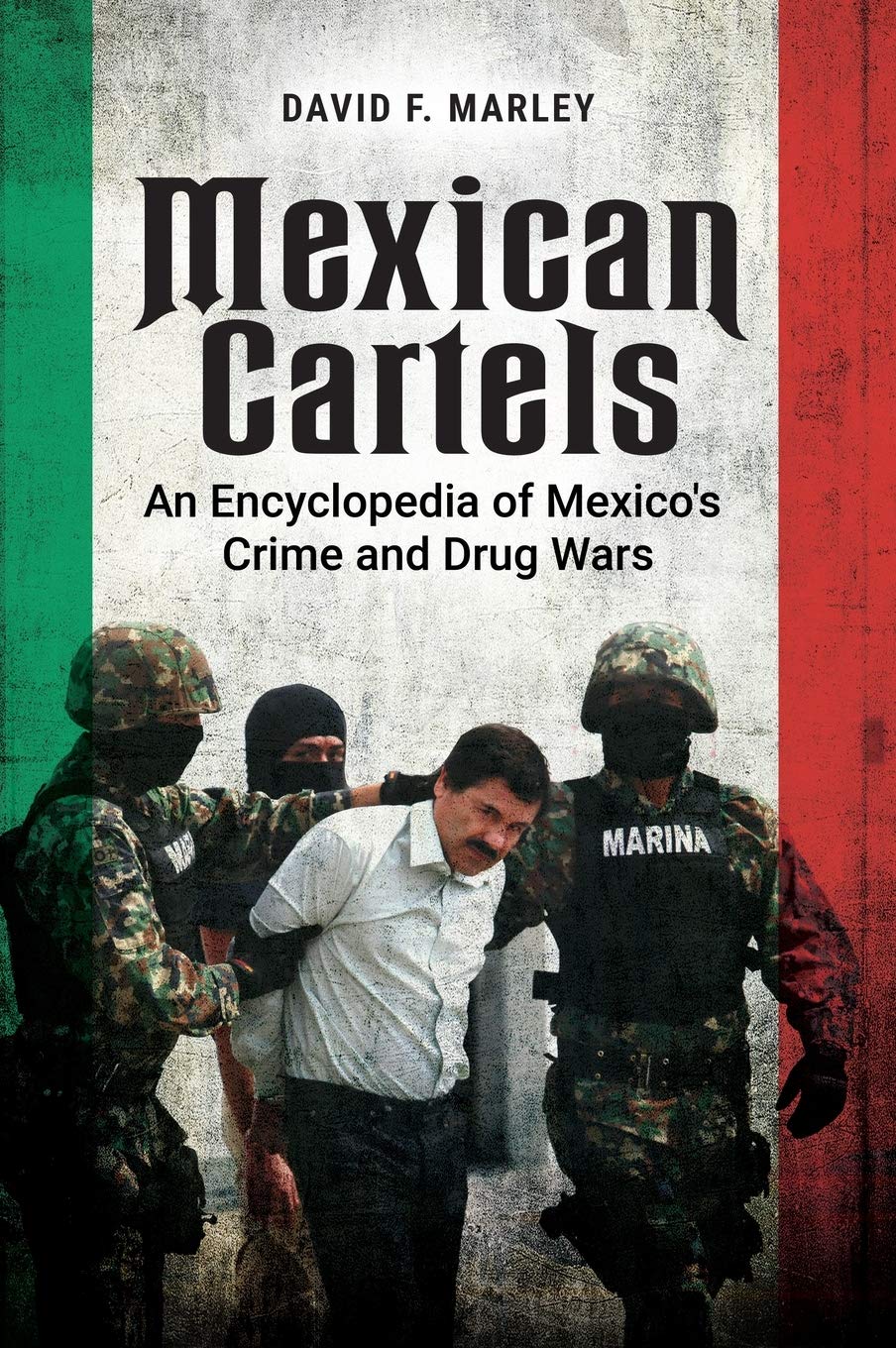 Mexican Cartels: An Encyclopedia of Mexico's Crime and Drug Wars ...