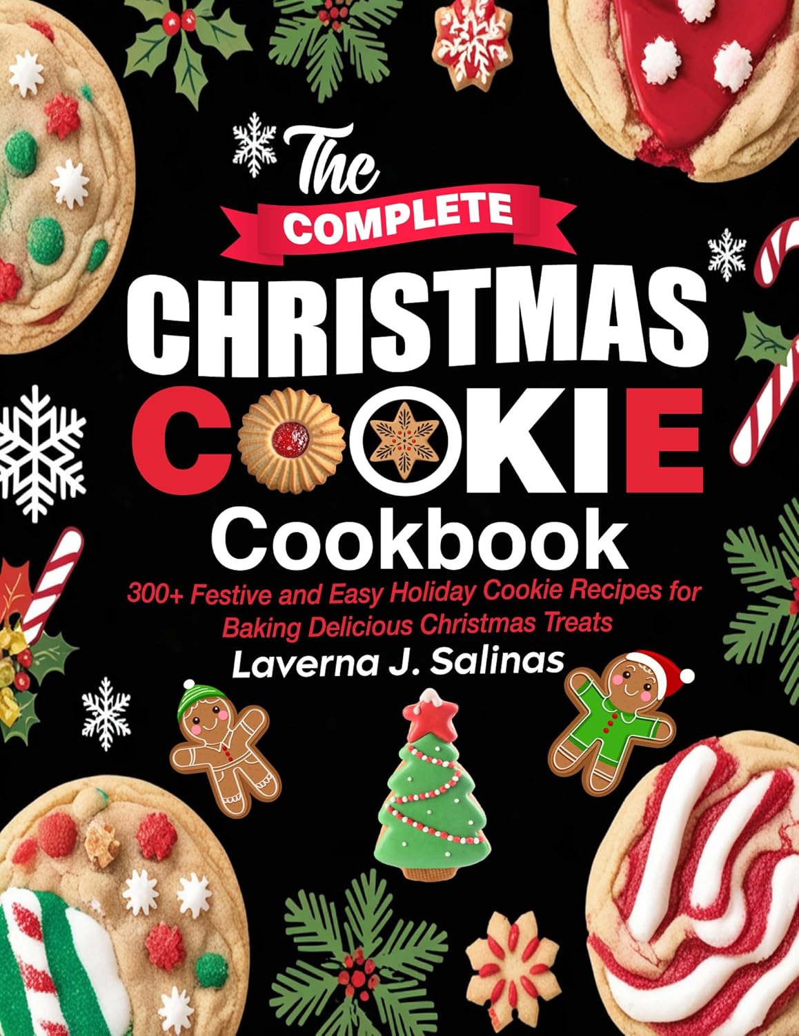 The Complete Christmas Cookie Cookbook: 300+ Festive and Easy Holiday Cookie Recipes for Baking ...
