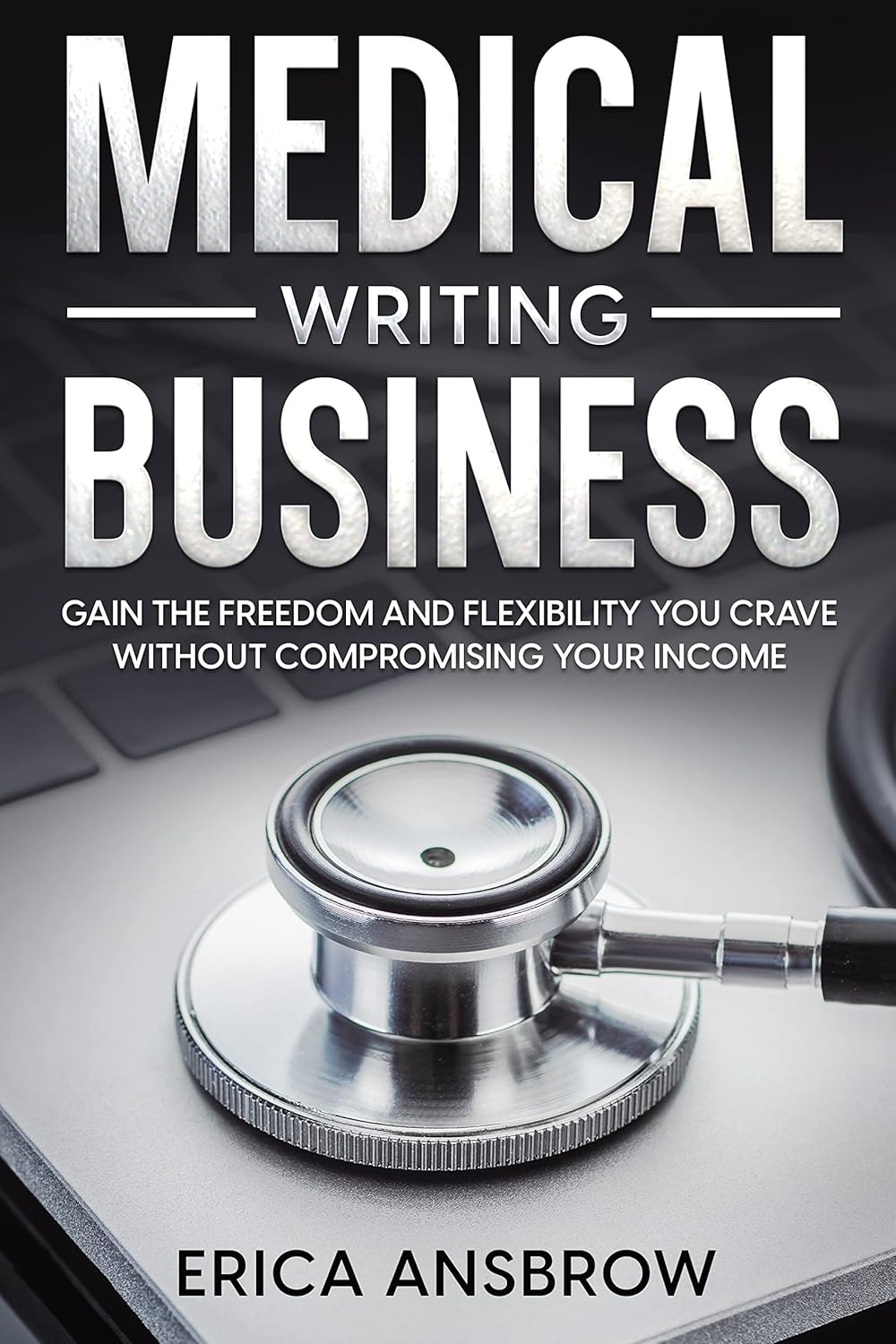 Amazon.com: Medical Writing Business: Gain the Freedom and Flexibility ...